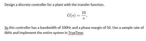 solved design a discrete controller for a plant with the