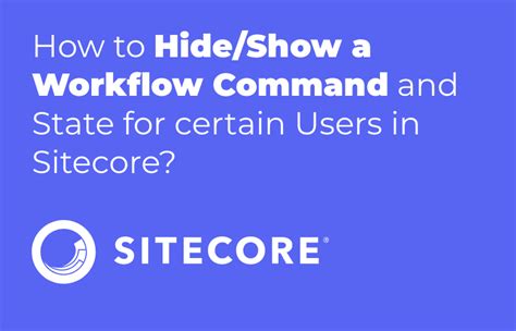 How To Hide Show A Workflow Command And State For Certain Users In Sitecore