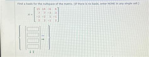solved find a basis for the nullspace of the matrix if