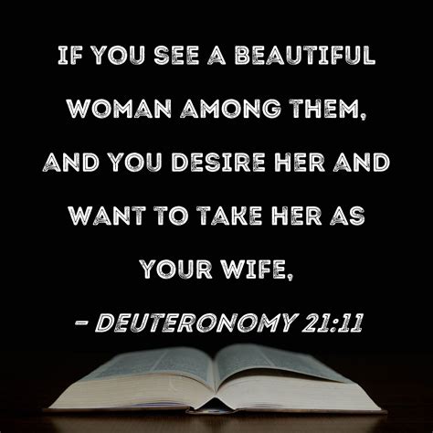 Deuteronomy 21 11 If You See A Beautiful Woman Among Them And You Desire Her And Want To Take