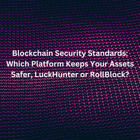 Blockchain Security Standards Which Platform Keeps Your Assets Safer