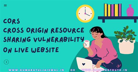 Cors Cross Origin Resource Sharing Vulnerability On Live Website
