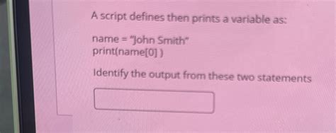Solved A Script Defines Then Prints A Variable Asname