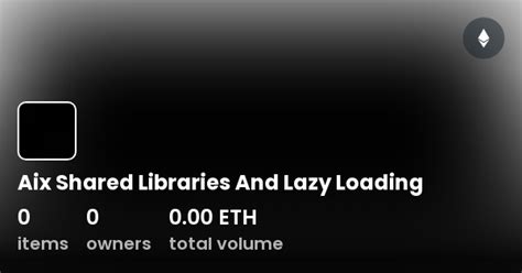 Aix Shared Libraries And Lazy Loading Collection Opensea