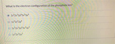 Solved What Is The Electron Configuration Of The Phosphide