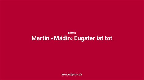 Martin Mädir Eugster Ist Tot Zentralplus