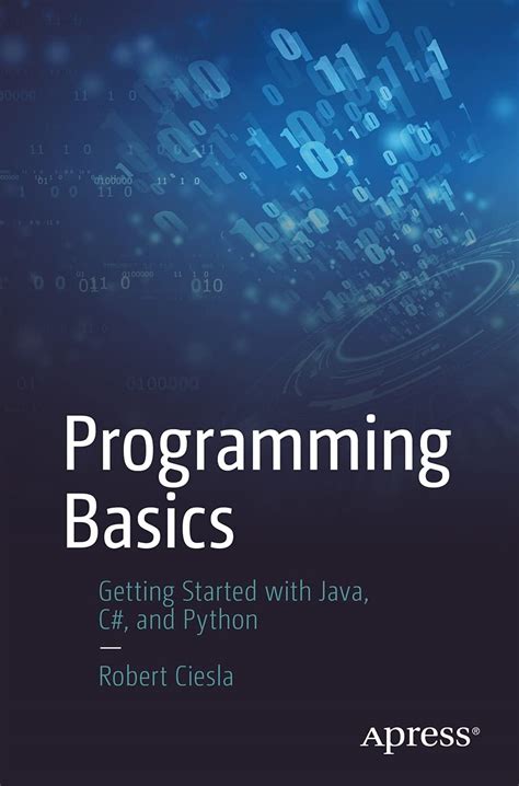 Programming Basics Getting Started With Java C And Python By Robert Ciesla Goodreads