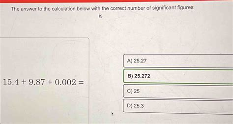 the answer to the calculation below with the correct number of