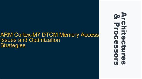 Arm Cortex M7 Dtcm Memory Access Issues And Optimization Strategies System On Chips