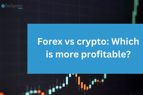 Forex Vs Crypto Which Is More Profitable