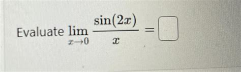 Solved Evaluate Limx→0sin2xx Solved Evaluate Limx→0sin2xx