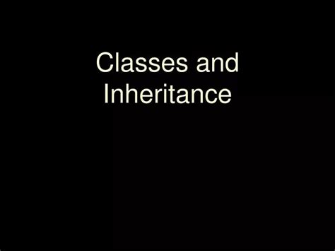 Ppt Understanding Classes And Inheritance Relationships Powerpoint Presentation Id3032512