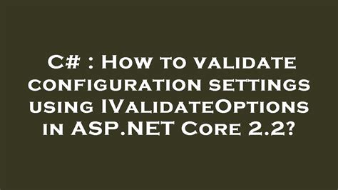 C How To Validate Configuration Settings Using Ivalidateoptions In