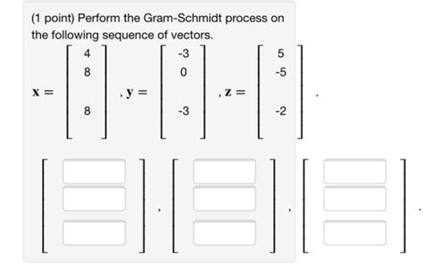 1 Point Perform The Gram Schmidt Process On The Following Sequence Of