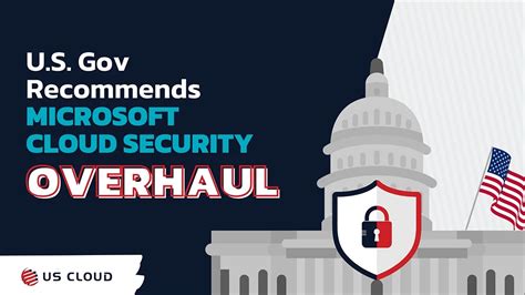U S Government Report Recommends Microsoft Cloud Security Overhaul Us Cloud