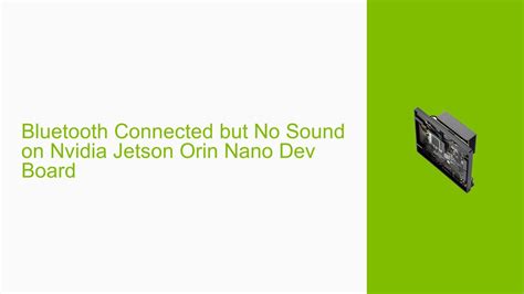 bluetooth connected but no sound on nvidia jetson orin nano dev board help docs for errors