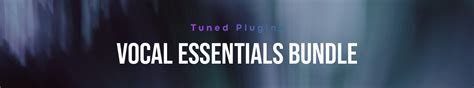 Vocal Essentials Bundle By Tuned Plugins Audio Plugin Deals