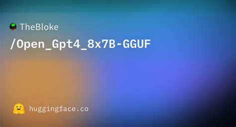 Theblokeopengpt48x7b Gguf · Hugging Face