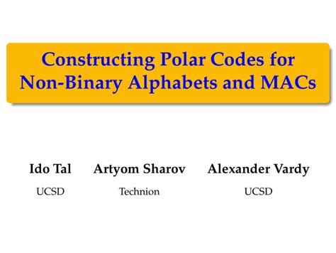 PPT Constructing Polar Codes For Non Binary Alphabets And MACs Ido Tal PowerPoint