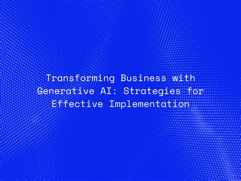 Transforming Business With Generative Ai