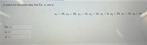Solved point For the given data find Σx n and xˉ Chegg com