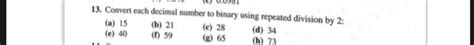 Solved 13 Convert Each Decimal Number To Binary Using