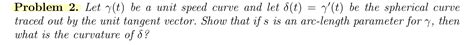 Solved Problem Let Gamma T Be A Unit Speed Curve An
