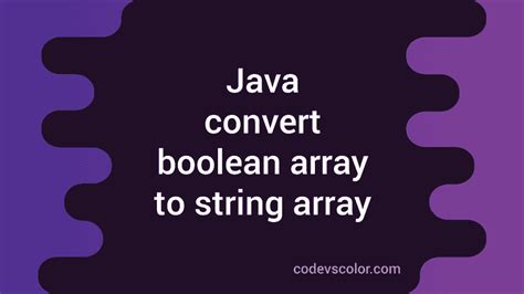 Java Program To Convert A Boolean Array To String Array Codevscolor