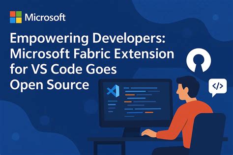 Empowering Developers Microsoft Fabric Extension For Vs Code Goes Open