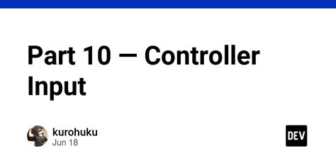 Part 10 Controller Input DEV Community