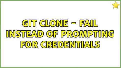 Git Clone Fail Instead Of Prompting For Credentials 4 Solutions Youtube