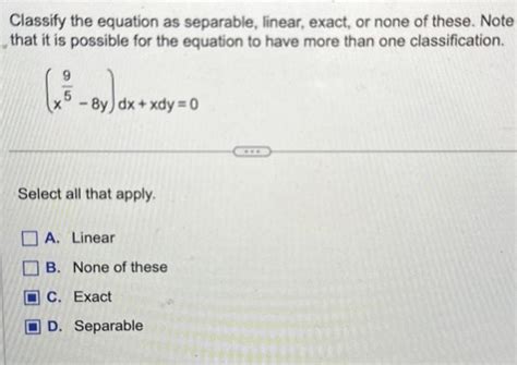 Solved Classify The Equation As Separable Linear Exact Or