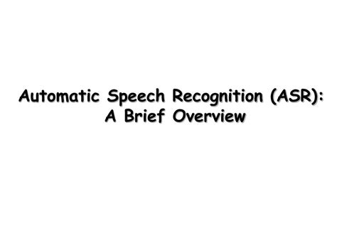 Ppt Automatic Speech Recognition Asr A Brief Overview Powerpoint Presentation Id3742769