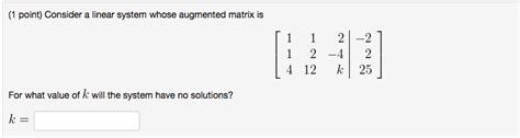 Solved 1 Point Consider A Linear System Whose Augmented