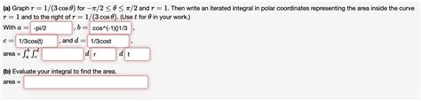 solved a graph r 1 3cosθ for −π 2≤θ≤π 2 and r 1 then