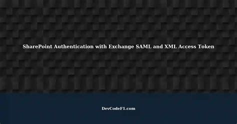 Authenticating With Microsoft SharePoint Using Exchange SAML Assertion XML Access Token And
