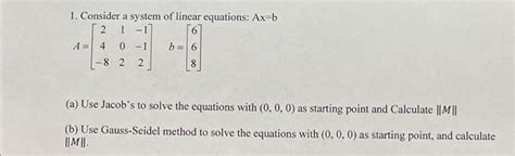 solved 1 consider a system of linear equations ax b