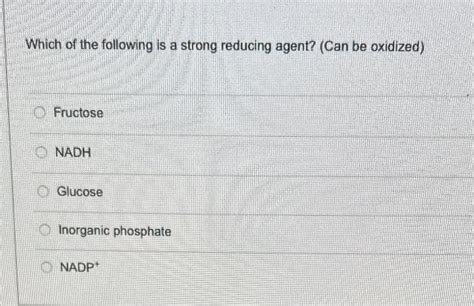 Solved Which Of The Following Is A Strong Reducing Agent