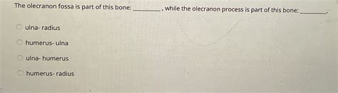 Solved The Olecranon Fossa Is Part Of This Bone Q ﻿while