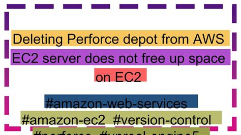 Deleting Perforce Depot From Aws Ec2 Server Does Not Free Up Space On