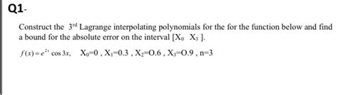 Solved Q1 Construct The 3rd Lagrange Interpolating