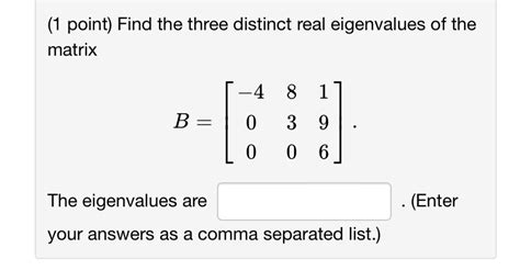 solved 1 ﻿point ﻿find the three distinct real eigenvalues