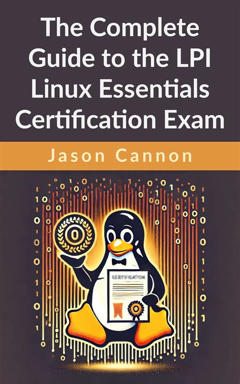 The Complete Guide To The Lpi Linux Essentials Certification Exam
