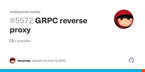 grpc reverse proxy · issue 5572 · caddyserver caddy · github
