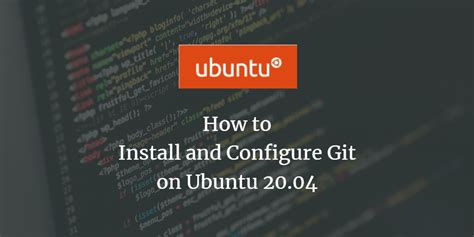 How To Install And Configure Git On Ubuntu 2004 Vitux