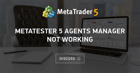 Metatester 5 Agents Manager Not Working Forex Tester General Mql5