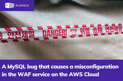 A Mysql Bug That Causes A Misconfiguration In The Waf Service On The