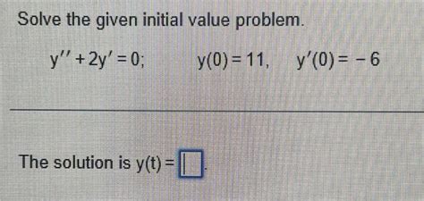 solved solve the given initial value problem y 2y 0