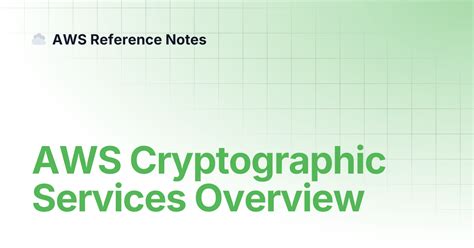 AWS Cryptographic Services Overview AWS Reference Notes