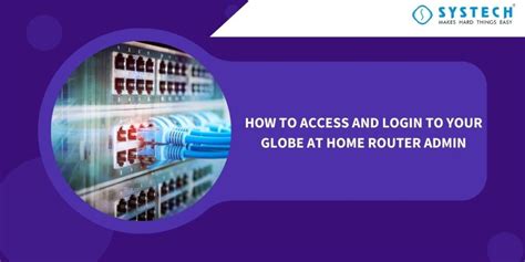 How To Access And Login To Your Globe At Home Router Admin Systech Group
